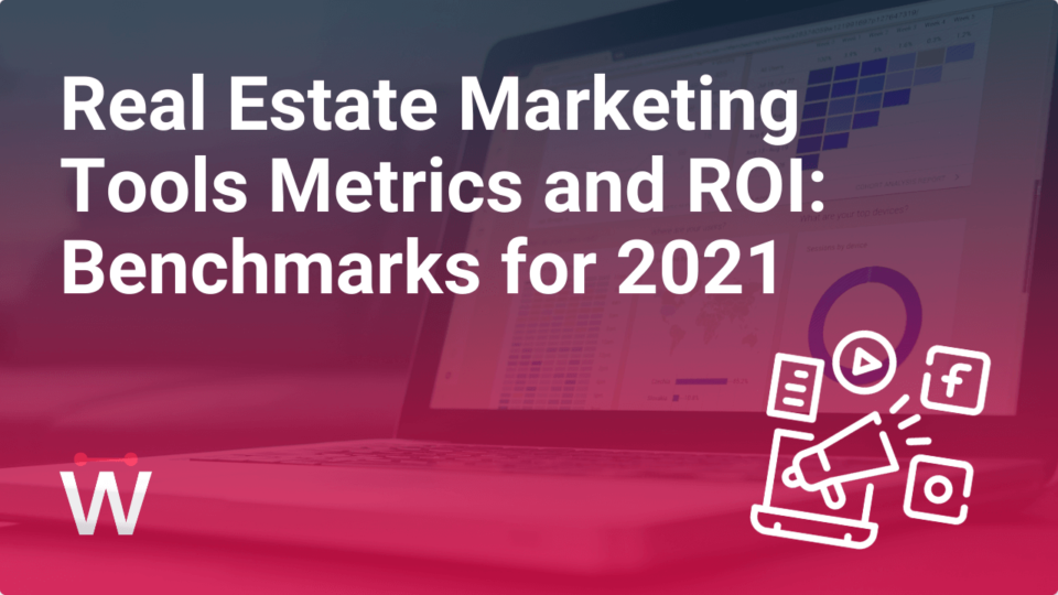 Real Estate Marketing Tools Metrics and ROI: Benchmarks for 2021 • Wild ...